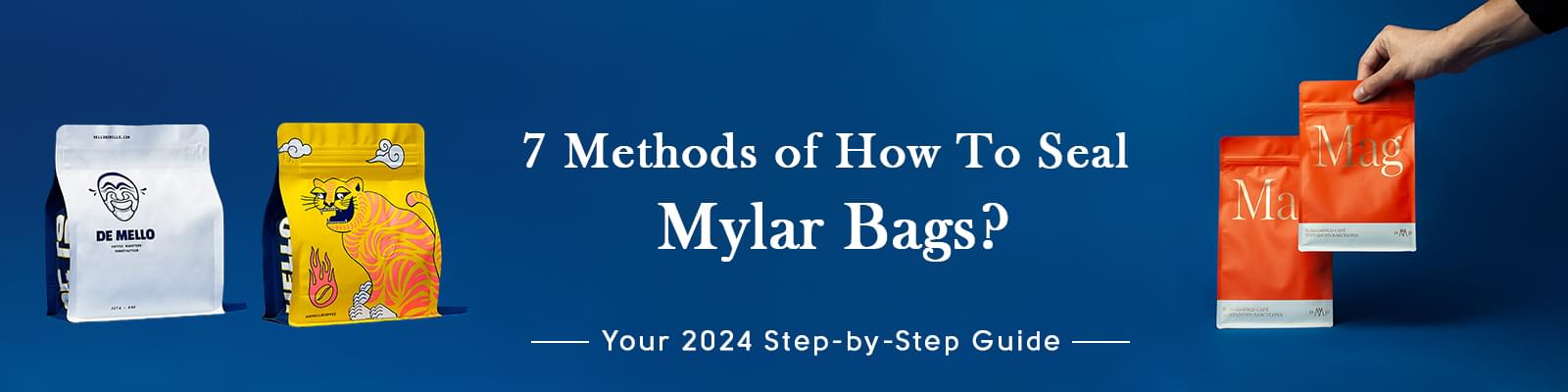 7 Methods of How To Seal Mylar Bags? Your 2024 Step-by-Step Guide
